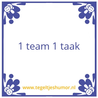 1 team 1 taak | Spreuken | Tegeltjeshumor