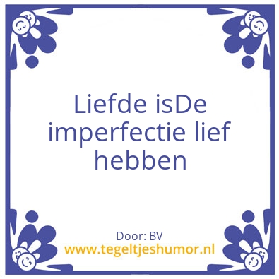 Liefe | Spreuken | Tegeltjeshumor