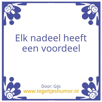 Nadeel | Spreuken | Tegeltjeshumor